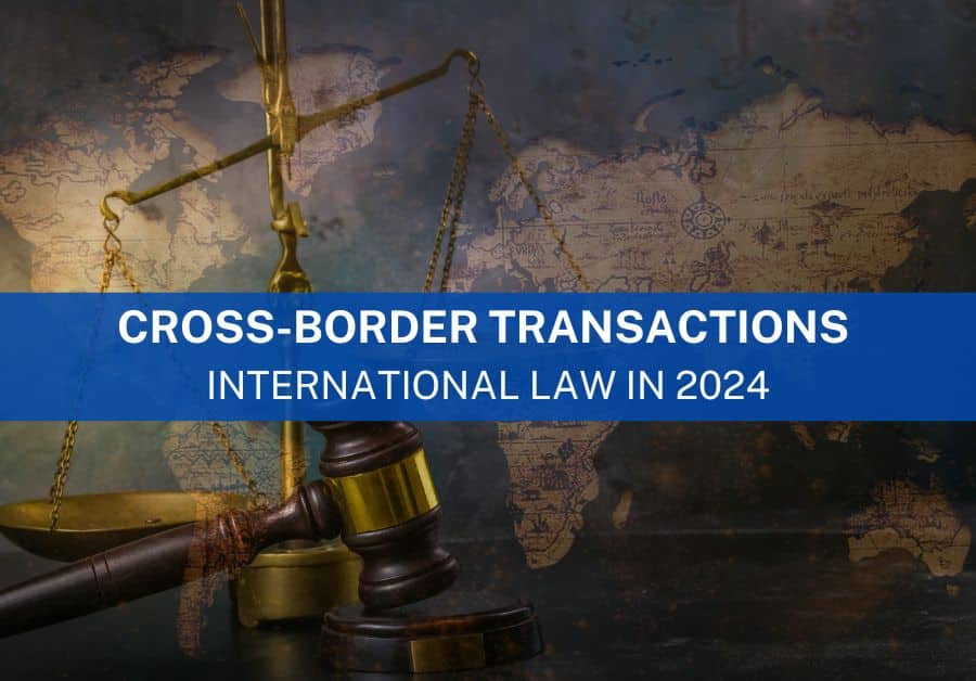 Cross-Border Transactions: International Law In 2024